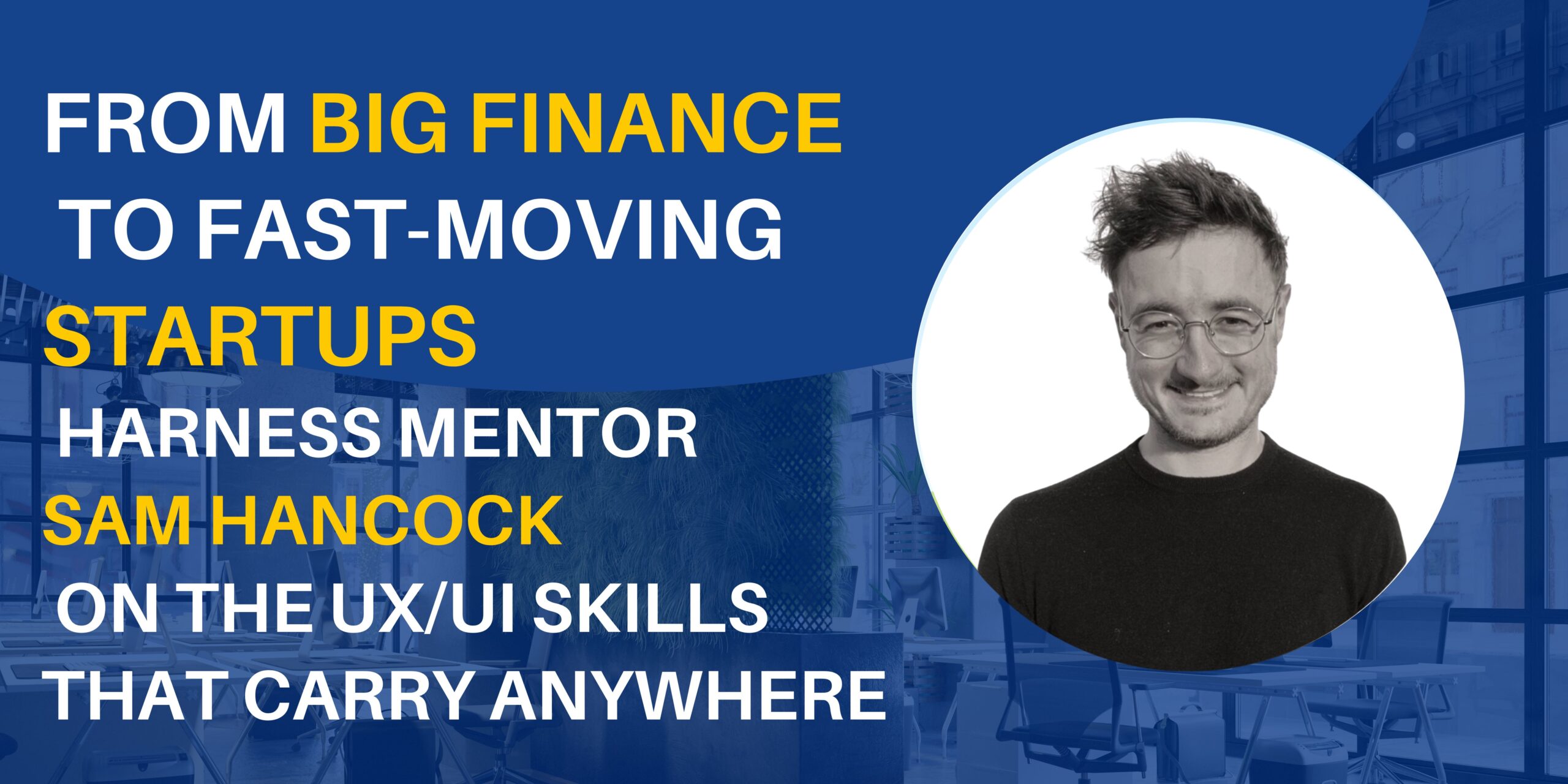 Sam Hancock - The Skills That Will Carry You Anywhere in UX